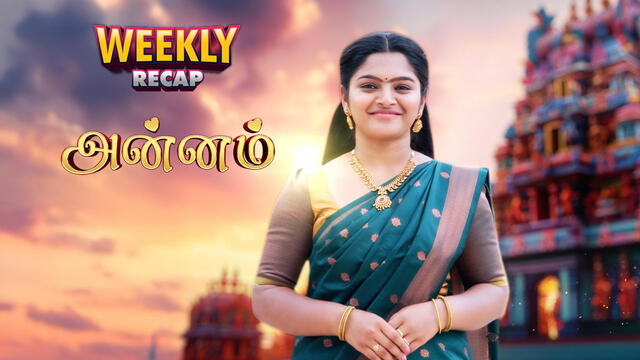 Watch Annam - Weekly Recap (Episode ) Tamil serial online | Sun NXT
